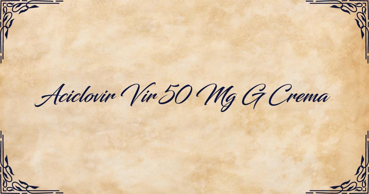 Aciclovir Vir 50 Mg G Crema: Información Completa sobre ...