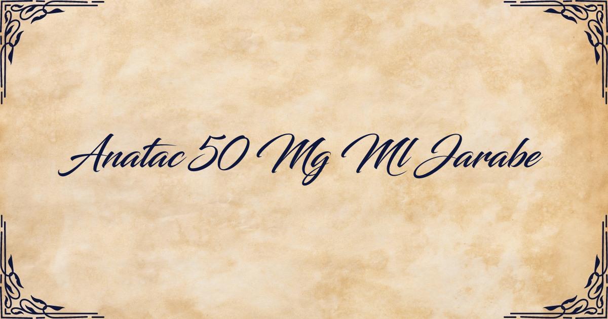 Anatac 50 Mg Ml Jarabe: Información Completa sobre Contraindicaciones ...
