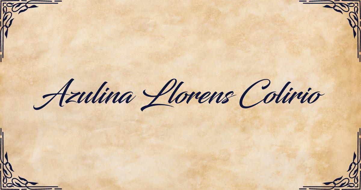 Azulina Llorens Colirio: Información Completa sobre Contraindicaciones, Para Qué Sirve y ...