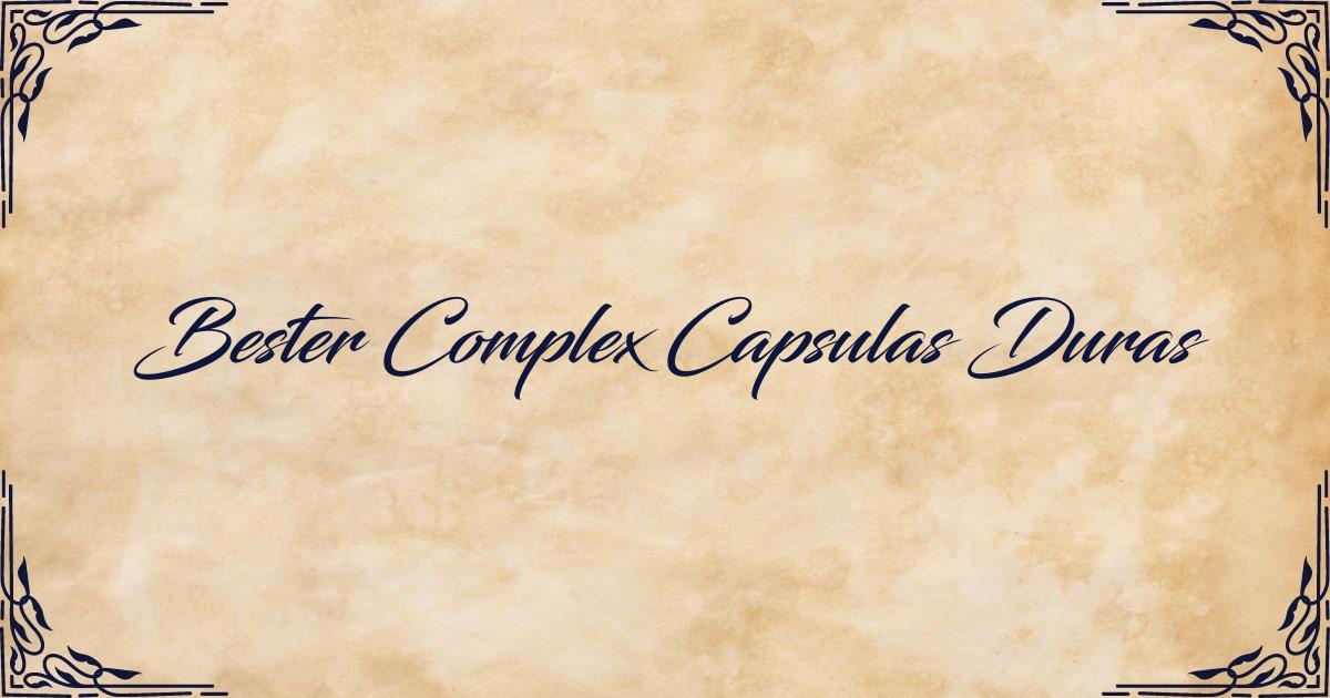 Bester Complex Capsulas Duras: Información Completa sobre ...