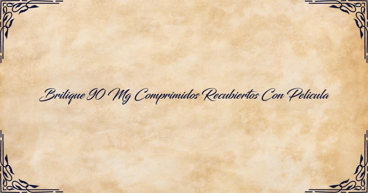 Brilique 90 Mg Comprimidos Recubiertos Con Pelicula: Información ...