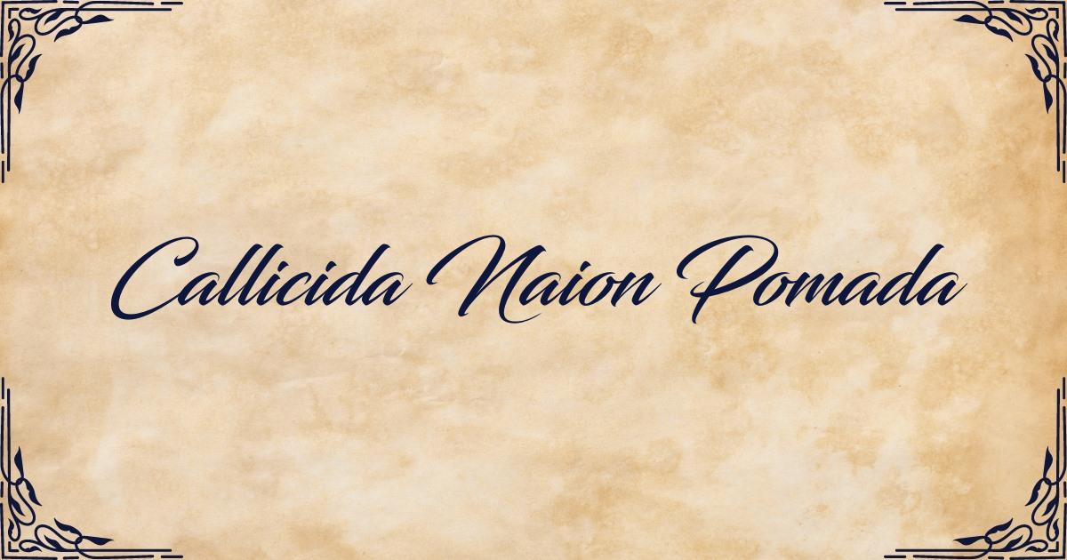 Callicida Naion Pomada: Información Completa sobre Contraindicaciones ...