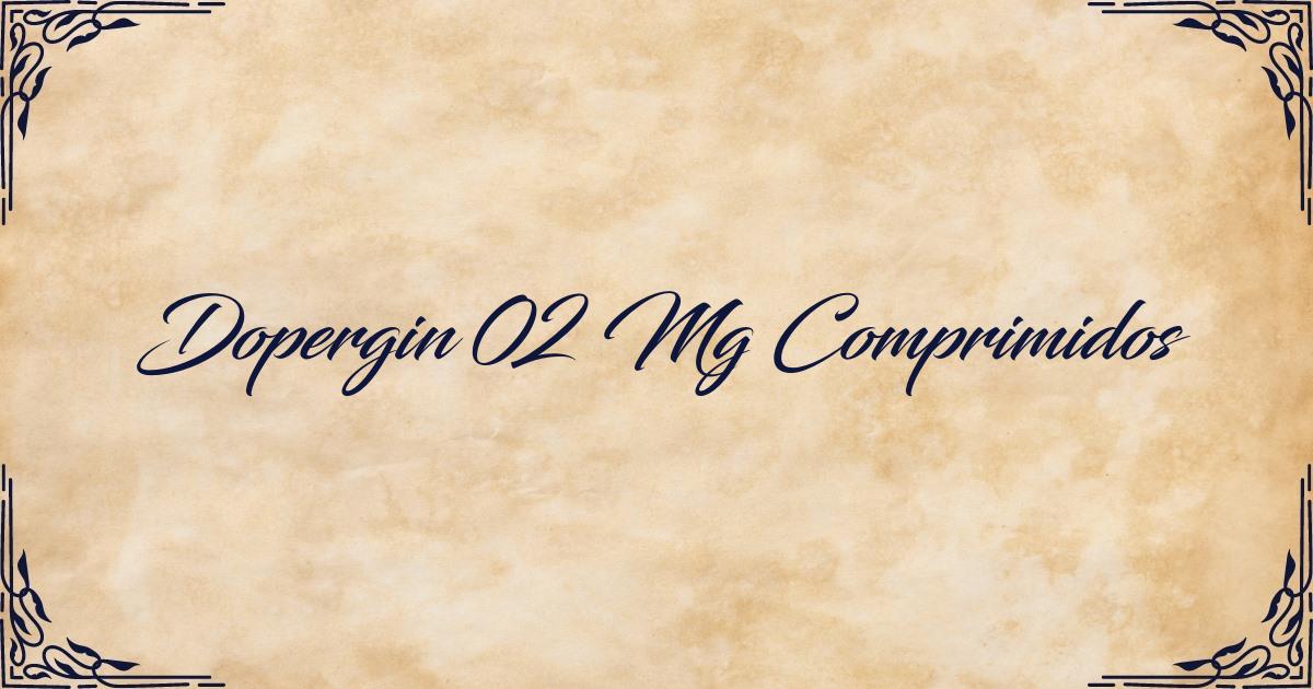 Dopergin 02 Mg Comprimidos: Información Completa sobre ...