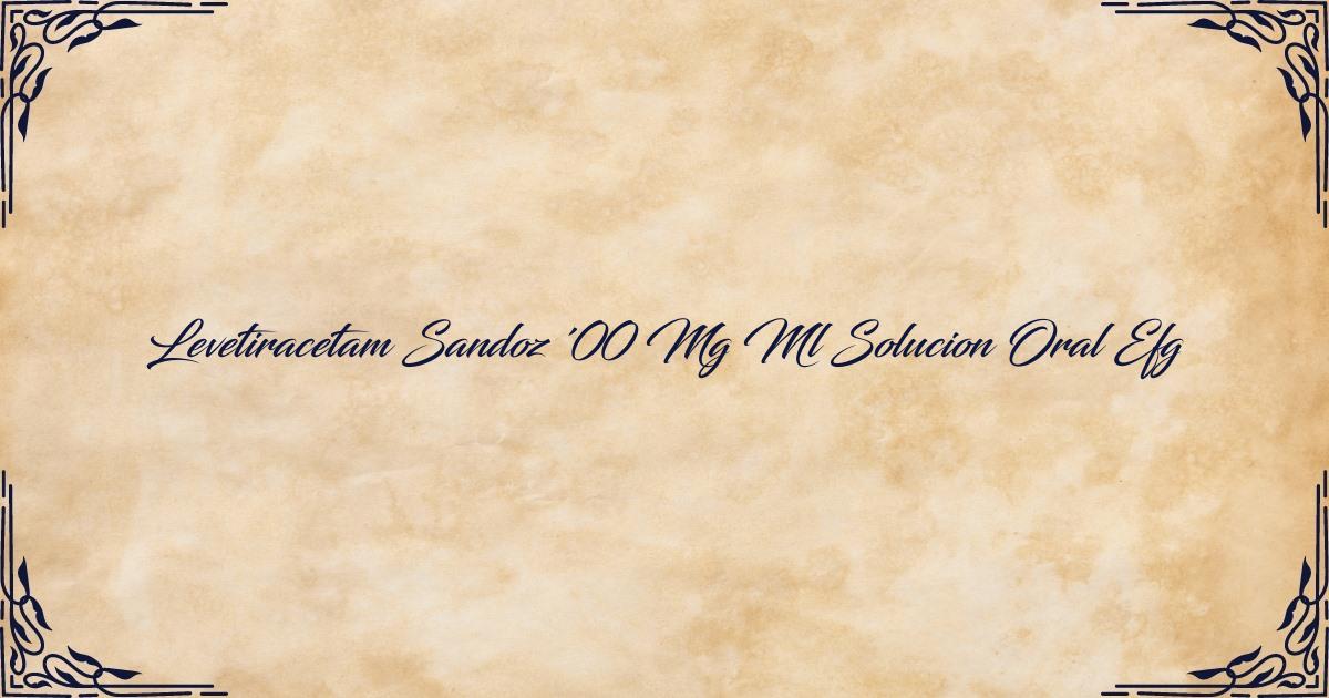 Levetiracetam Sandoz 100 Mg Ml Solucion Oral Efg: Información Completa ...