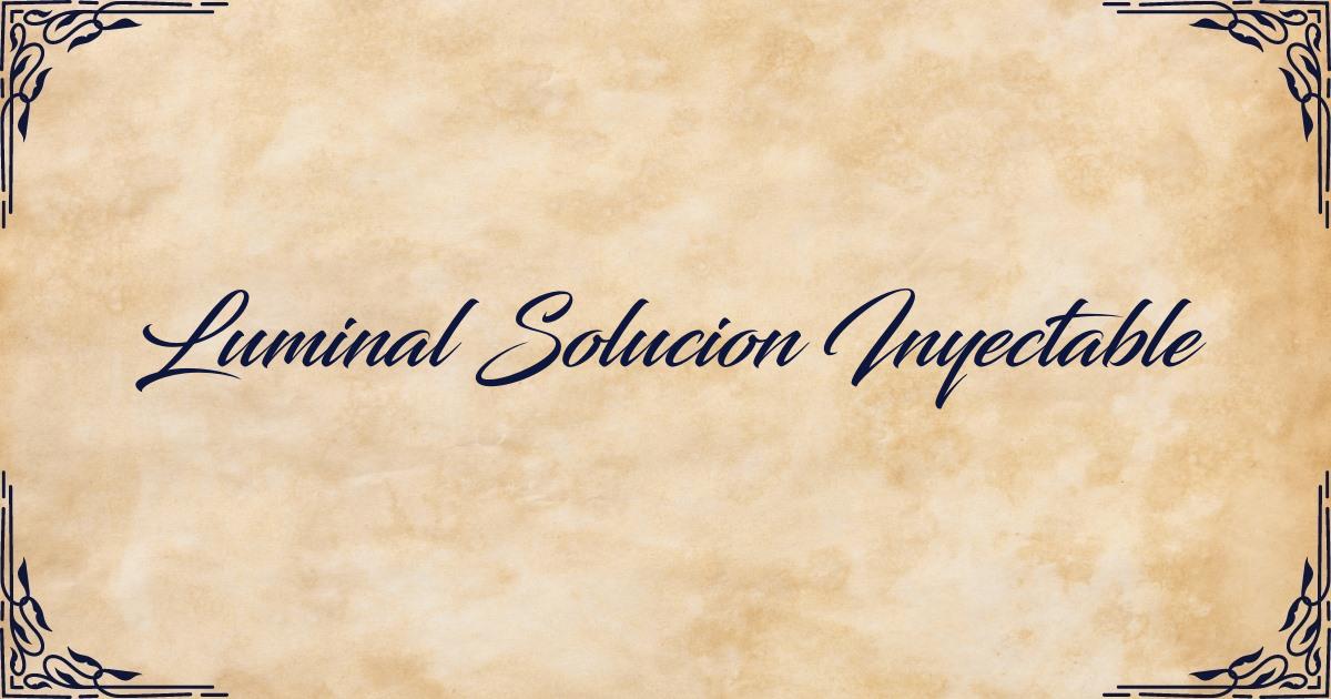 Luminal Solucion Inyectable: Información Completa sobre Contraindicaciones, Para Qué Sirve y ...