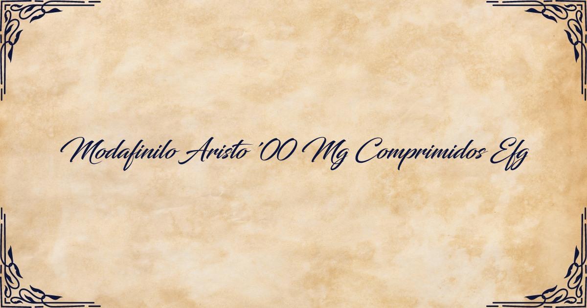 Modafinilo Aristo 100 Mg Comprimidos Efg: Información Completa sobre ...