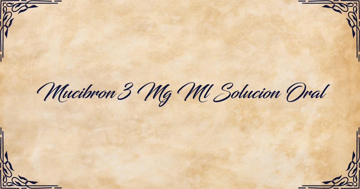 Mucibron 3 Mg Ml Solucion Oral: Información Completa sobre ...