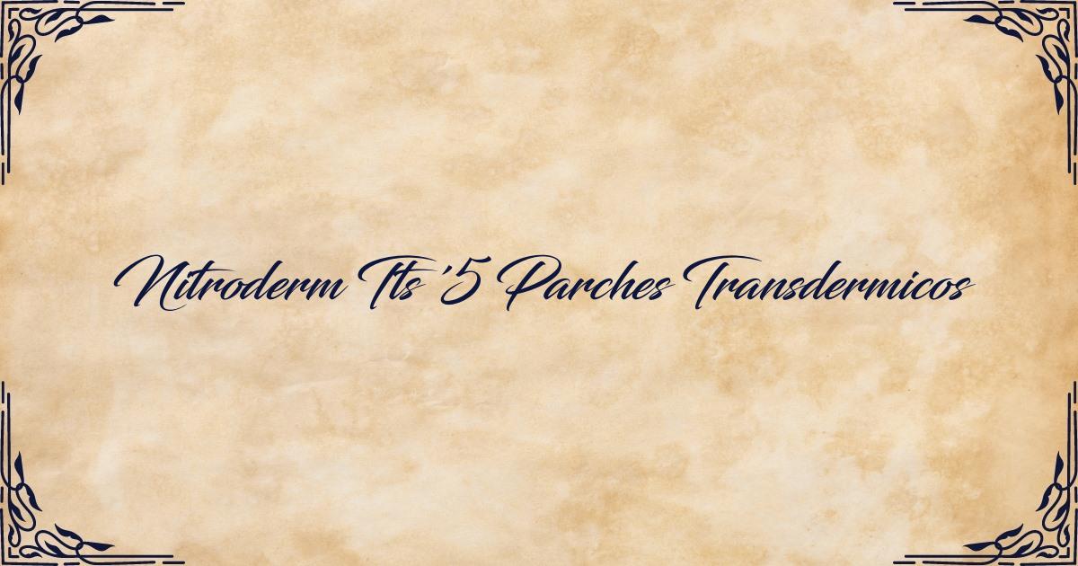 Nitroderm Tts 15 Parches Transdermicos: Información Completa sobre ...