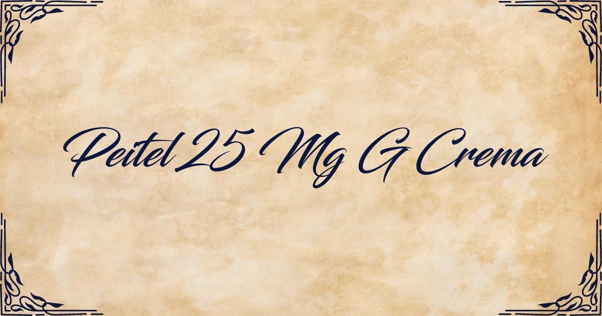Peitel 25 Mg G Crema: Información Completa sobre Contraindicaciones ...