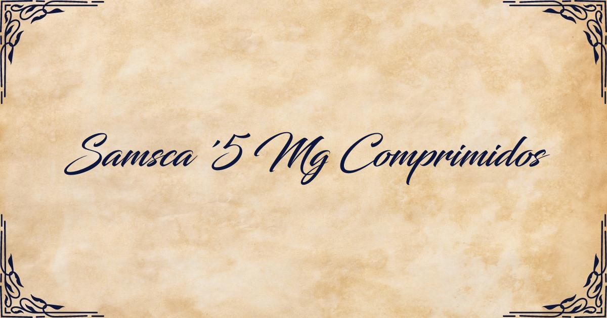 Samsca 15 Mg Comprimidos: Información Completa sobre Contraindicaciones ...