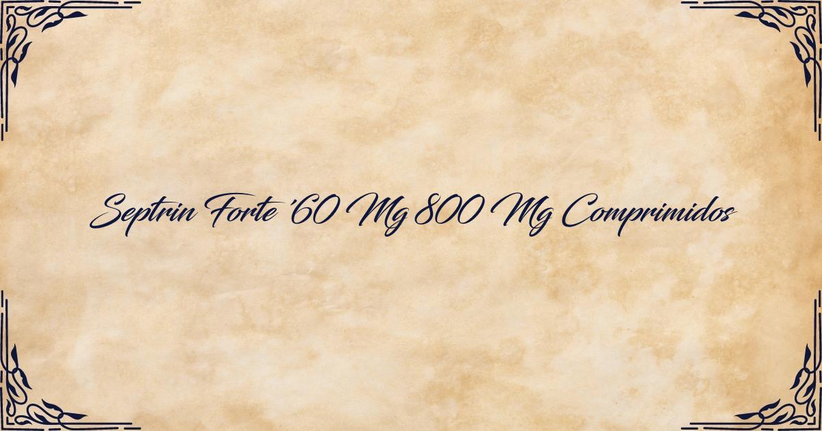 Septrin Forte 160 Mg 800 Mg Comprimidos: Información Completa sobre ...