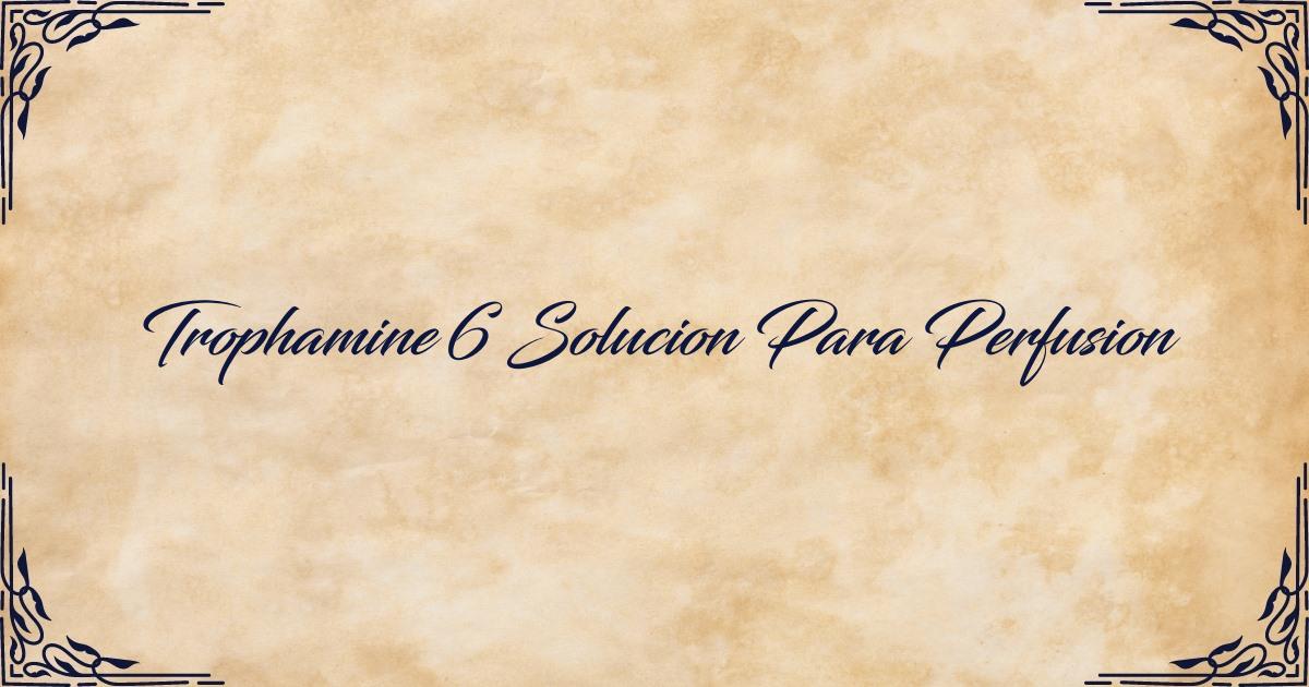 Trophamine 6 Solucion Para Perfusion: Información Completa sobre ...