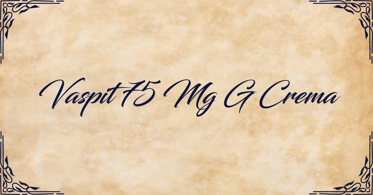 Vaspit 75 Mg G Crema: Información Completa sobre Contraindicaciones ...